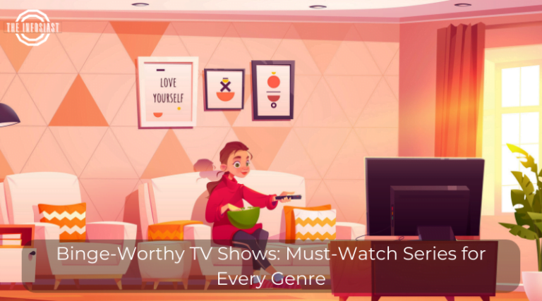 Binge-Worthy TV Shows: Must-Watch Series for Every Genre - The Infosiast