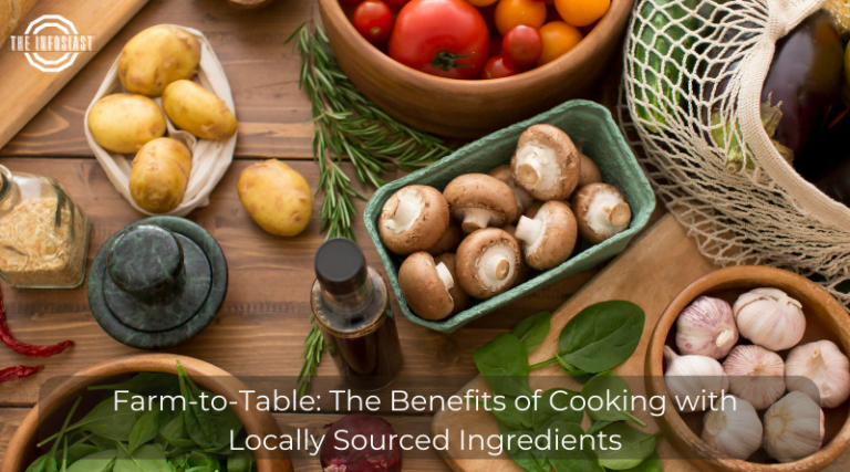 Farm-to-Table: The Benefits of Cooking with Locally Sourced Ingredients ...