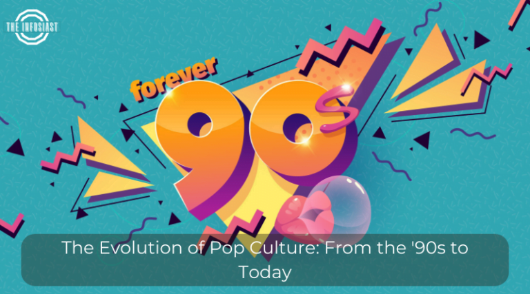 The Evolution of Pop Culture: From the '90s to Today - The Infosiast